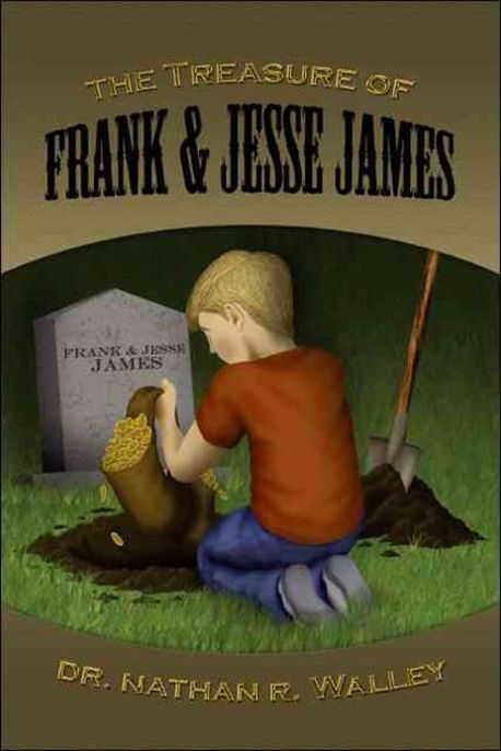 The Treasure of Frank & Jesse James | Walley, Nathan R. - 교보문고