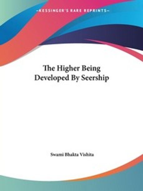 The Higher Being Developed By Seership | Vishita, Swami Bhakta - 교보문고