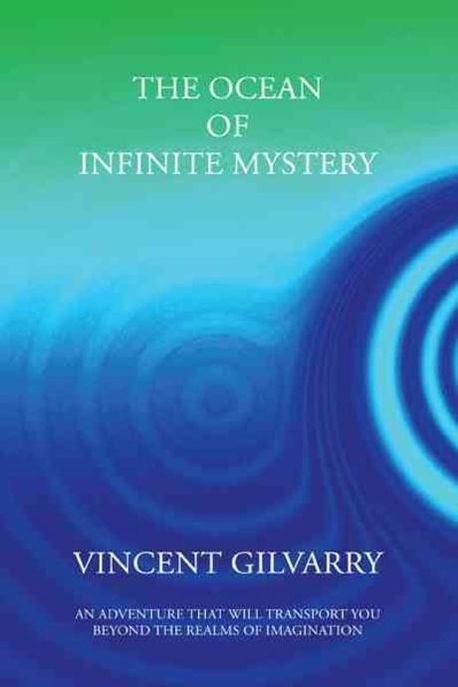 The Ocean of Infinite Mystery | Gilvarry, Vincent - 교보문고
