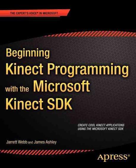 Beginning Kinect Programming with the Microsoft Kinect SDK | Webb, Jarrett - 교보문고