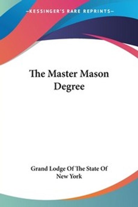 The Master Mason Degree | Grand Lodge of the State of New York - 교보문고