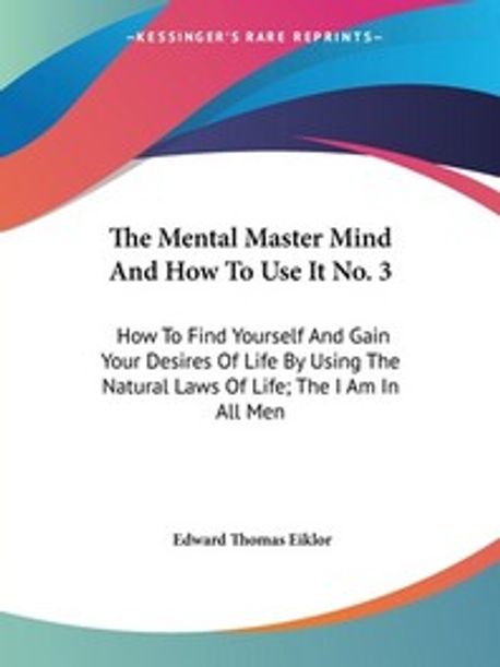 The Mental Master Mind And How To Use It No. 3 | Eiklor, Edward Thomas - 교보문고