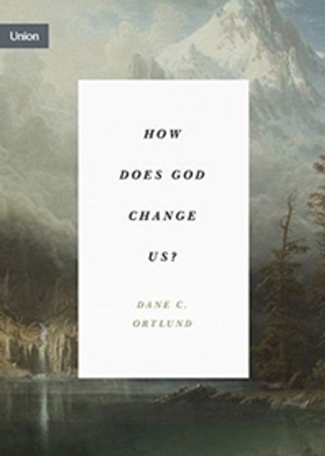 How Does God Change Us? | Dane C. Ortlund - 교보문고