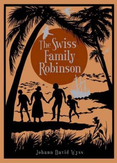The Swiss Family Robinson. by Johann David Wyss | Johann Wyss - 교보문고