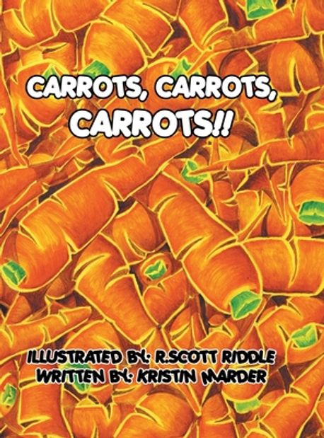Carrots, Carrots, Carrots!! | Riddle, R. Scott - 교보문고
