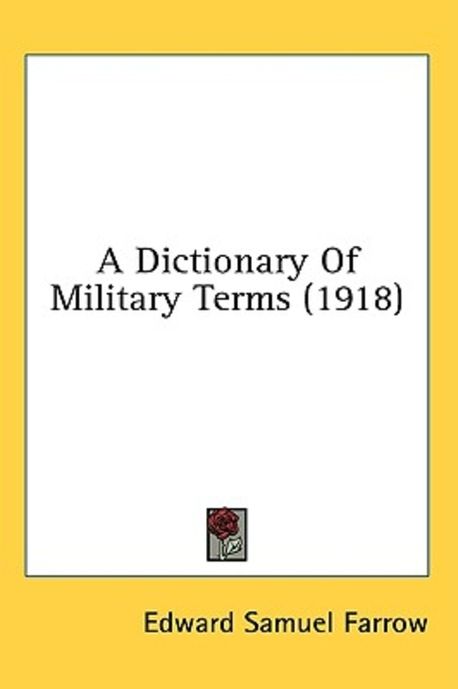 A Dictionary Of Military Terms (1918) | Farrow, Edward Samuel - 교보문고