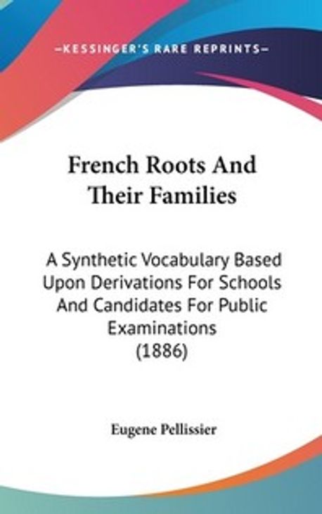 French Roots and Their Families | Pellissier, Eugene - 교보문고