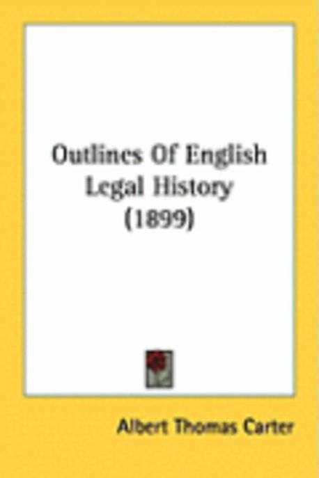 Outlines Of English Legal History (1899) | Carter, Albert Thomas - 교보문고