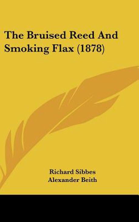 The Bruised Reed and Smoking Flax (1878) | Sibbes, Richard - 교보문고