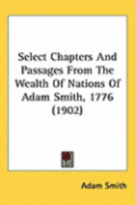 Select Chapters And Passages From The Wealth Of Nations Of Adam Smith ...