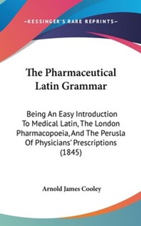 The Pharmaceutical Latin Grammar | Cooley, Arnold James - 교보문고