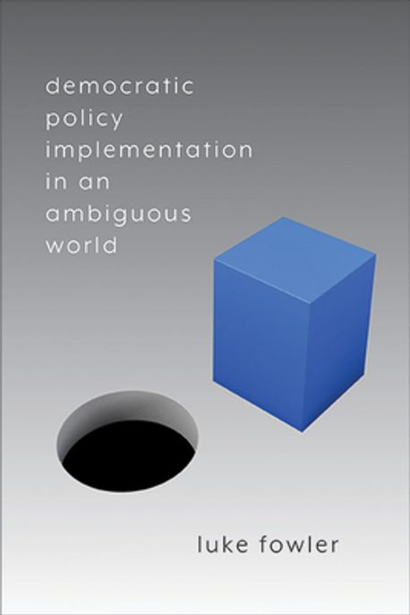 Democratic Policy Implementation in an Ambiguous World | Fowler, Luke ...