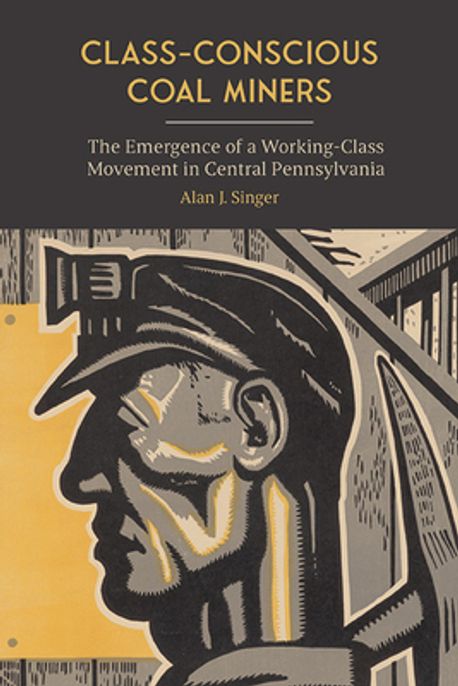 Class-Conscious Coal Miners | Singer, Alan J. - 교보문고
