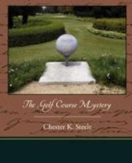 The Golf Course Mystery | Steele, Chester K. - 교보문고