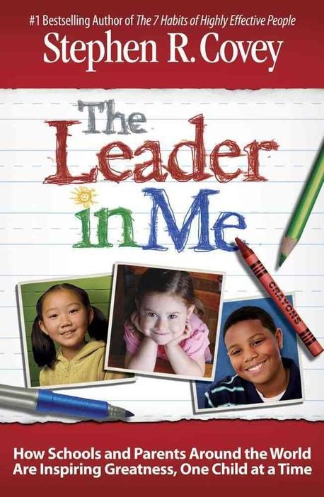 The Leader in Me | Covey, Stephen R. - 교보문고