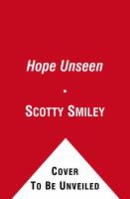 Hope Unseen | Smiley, Scotty - 교보문고