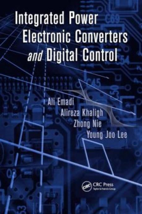 Integrated Power Electronic Converters and Digital Control | Emadi, Ali/ Khaligh, Alireza/ Nie ...