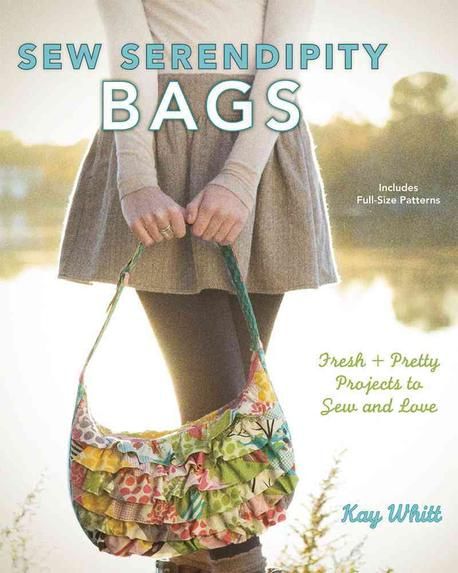 Sew Serendipity Bags | Kay Whitt - 교보문고