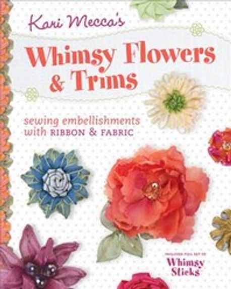 Kari Mecca's Whimsy Flowers & Trims | Kp Craft - 교보문고