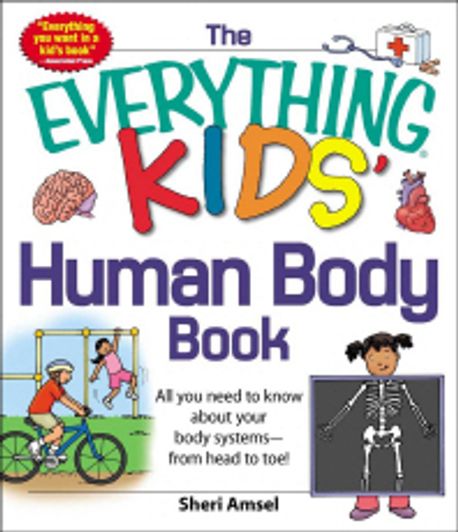The Everything Kids' Human Body Book | Amsel, Sheri - 교보문고