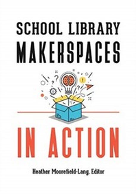 School Library Makerspaces in Action | Moorefield-Lang, Heather - 교보문고