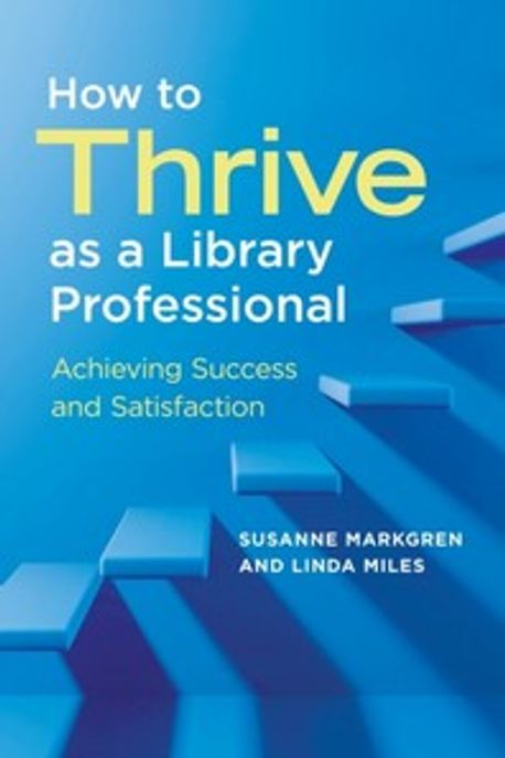 How to Thrive as a Library Professional | Markgren, Susanne - 교보문고
