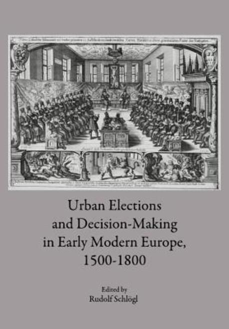 Urban Elections and Decision Making in Early Modern Europe, 1500-1800 ...