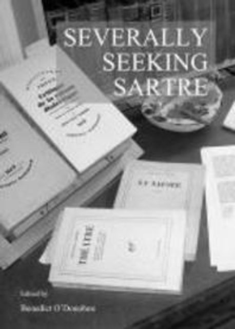 Severally Seeking Sartre | O'Donohoe, Benedict (EDT) - 교보문고