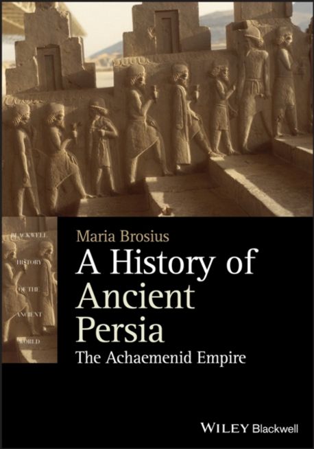 A History of Ancient Persia - The AchaemenidEmpire | Maria Brosius - 교보문고