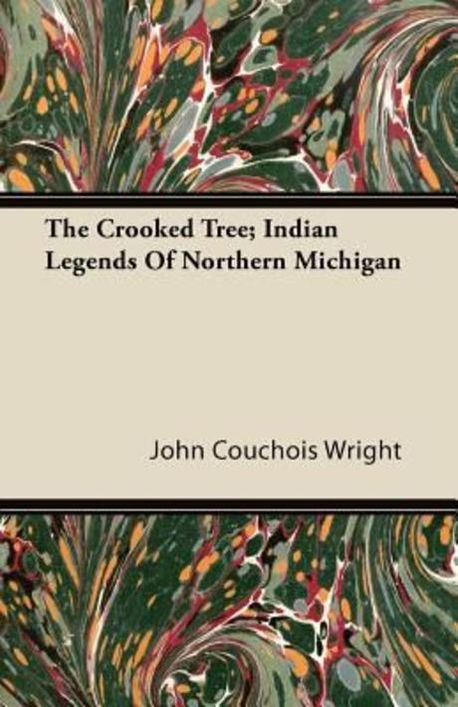 The Crooked Tree; Indian Legends of Northern Michigan | Wright, John ...