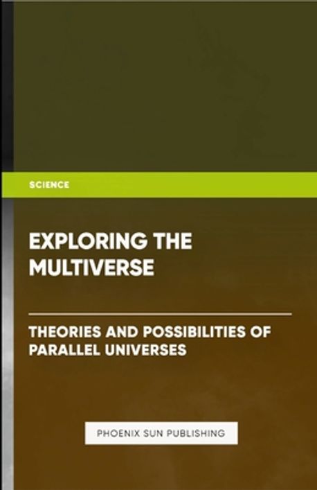 Exploring the Multiverse - Theories and Possibilities of Parallel Universes | Publishing, Ps - 교보문고