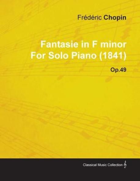 Fantasie in F Minor by Fr D Ric Chopin for Solo Piano (1841) Op.49 | Chopin, Fr D. Ric - 교보문고