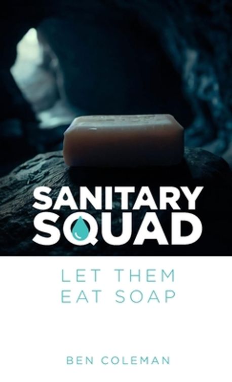 Sanitary Squad - Let Them Eat Soap | Coleman, Ben - 교보문고