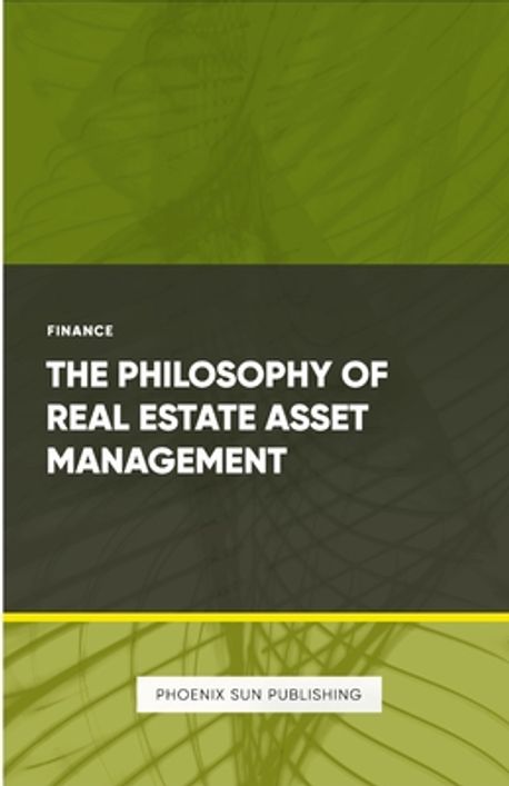 The Philosophy of Real Estate Asset Management | Publishing, Ps - 교보문고