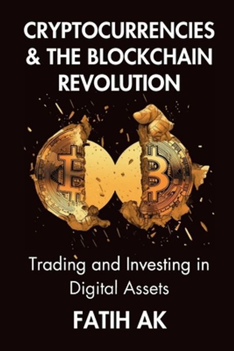 Cryptocurrencies and the Blockchain Revolution | Ak, Fatih - 교보문고