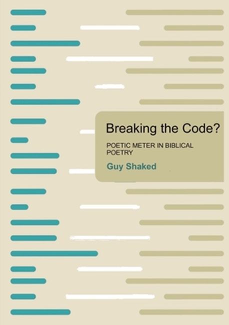 Breaking the Code? Poetic Meter in Biblical Poetry | Shaked, Guy - 교보문고