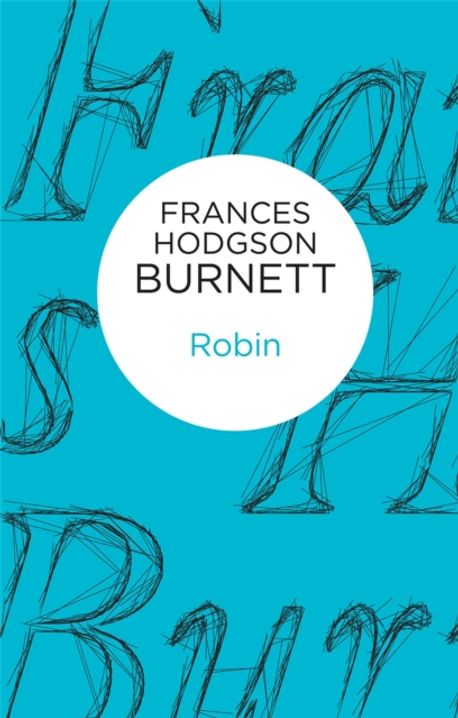 Robin | Burnett, Frances Hodgson - 교보문고
