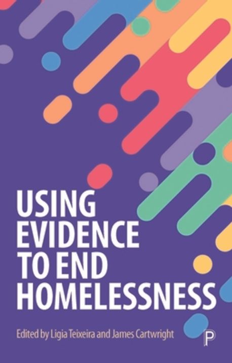 Using Evidence to End Homelessness | Unwin, Julia - 교보문고