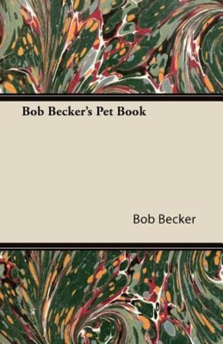 Bob Becker's Pet Book | Becker, Bob - 교보문고