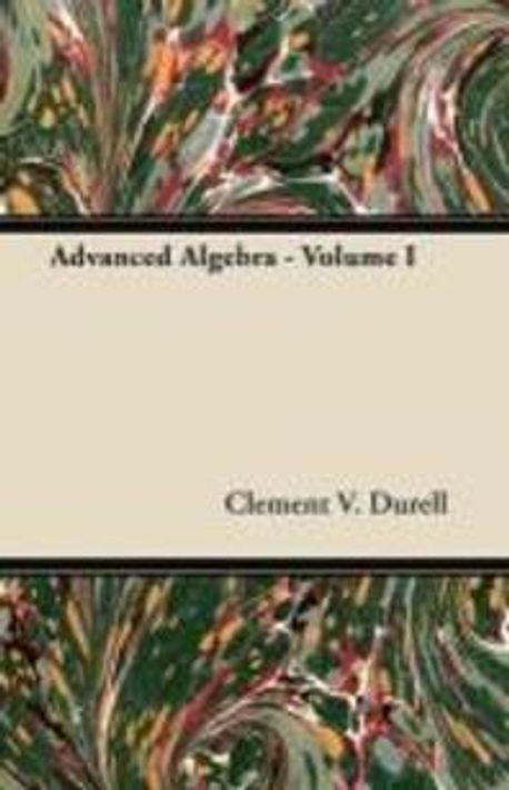 Advanced Algebra - Volume I | Durell, Clement V. - 교보문고
