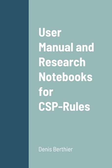 User Manual and Research Notebooks for CSP-Rules | Berthier, Denis - 교보문고