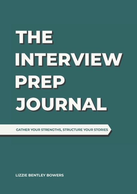 The Interview Prep Journal - Dark Teal | Bentley Bowers, Lizzie - 교보문고