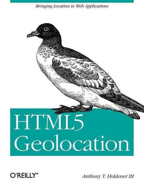 HTML5 Geolocation | Holdener Iii, Anthony T. - 교보문고