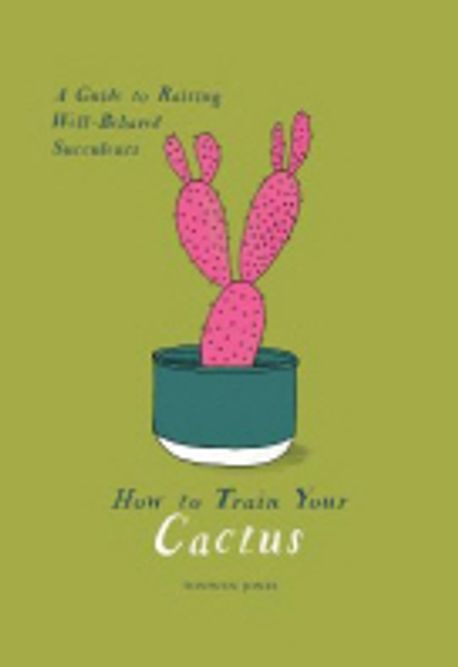 How to Train Your Cactus | Jones, Tonwen - 교보문고