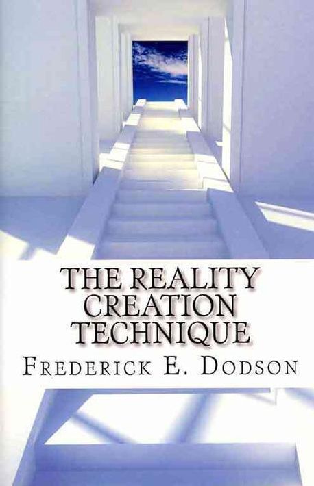 The Reality Creation Technique | Dodson, Frederick E. - 교보문고