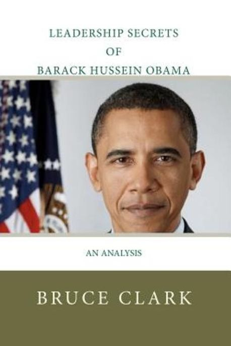 Leadership Secrets of Barack Hussein Obama | Clark, Bruce Allen - 교보문고