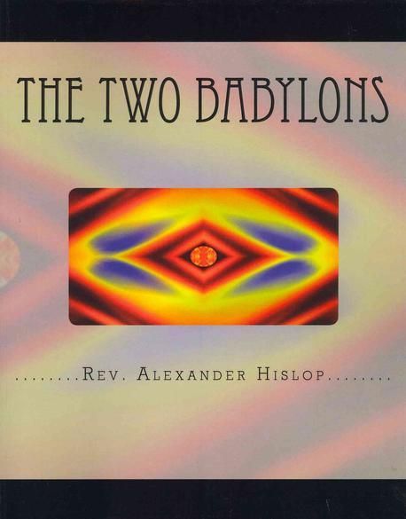 The Two Babylons | Hislop, Alexander/ / - 교보문고