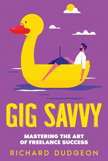 Gig Savvy | Dudgeon, Richard - 교보문고