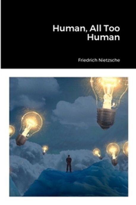 Human, All Too Human | Friedrich Wilhelm Nietzsche - 교보문고