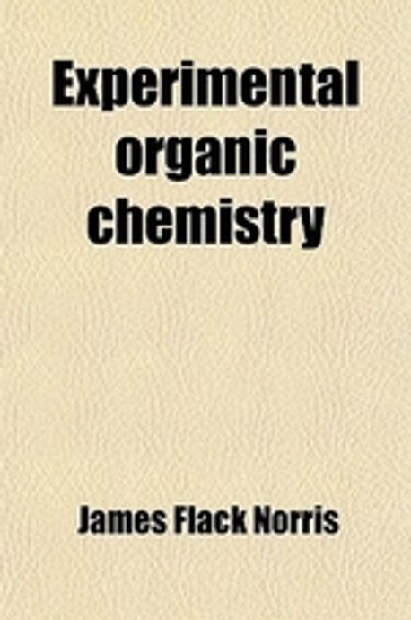 Experimental Organic Chemistry | Norris, James Flack - 교보문고